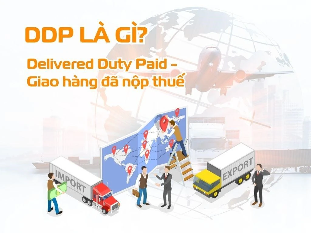 DDP là gì? Giải thích chi tiết điều kiện DDP & cách tính phí DDP